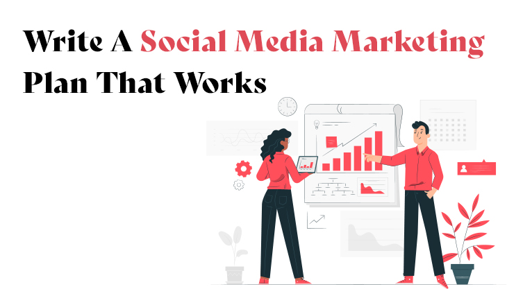 How To Write A Social Media Marketing Plan That Works