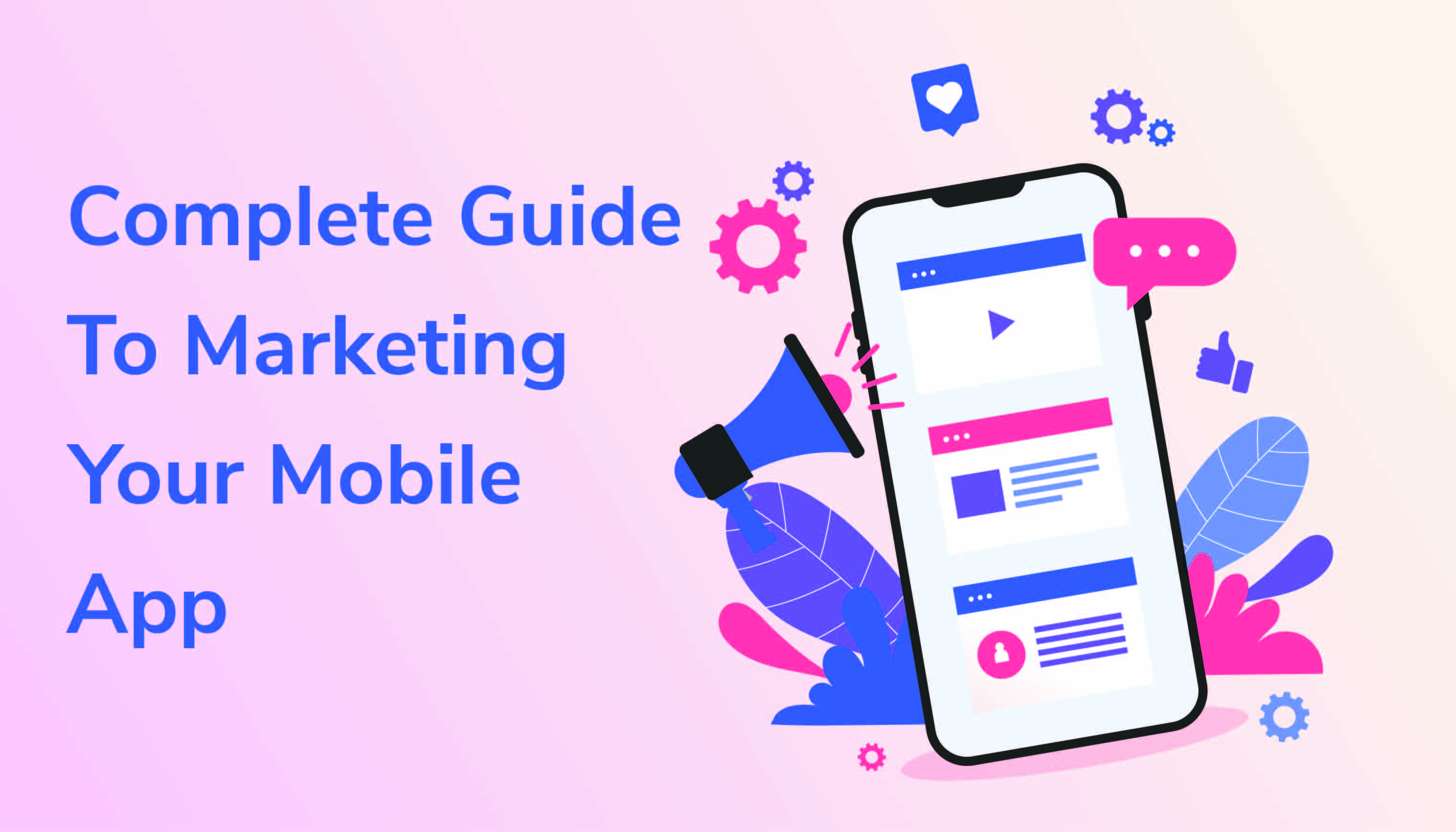 A Step-By-Step Guide To Marketing Your Mobile App
