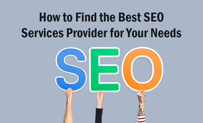 How to Find the Best SEO Services Provider for Your Needs