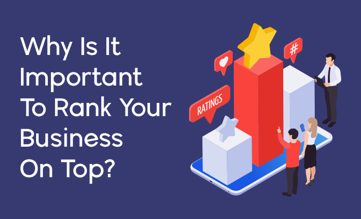 Why Is It Important To Rank Your Business On Top?